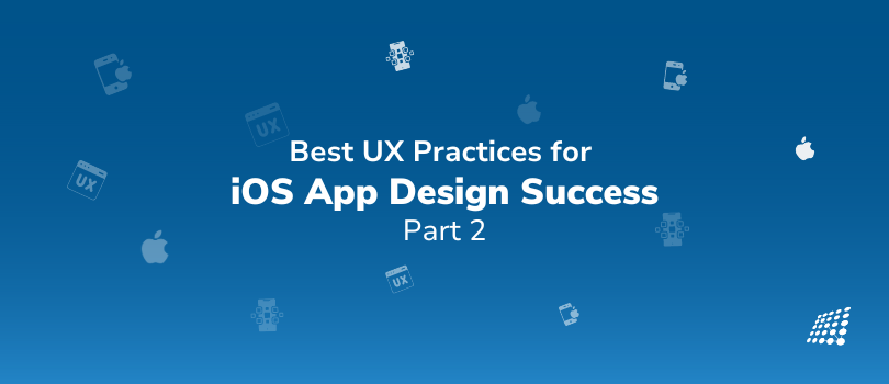 Best UI Practices for iOS App Design Success: Part 2